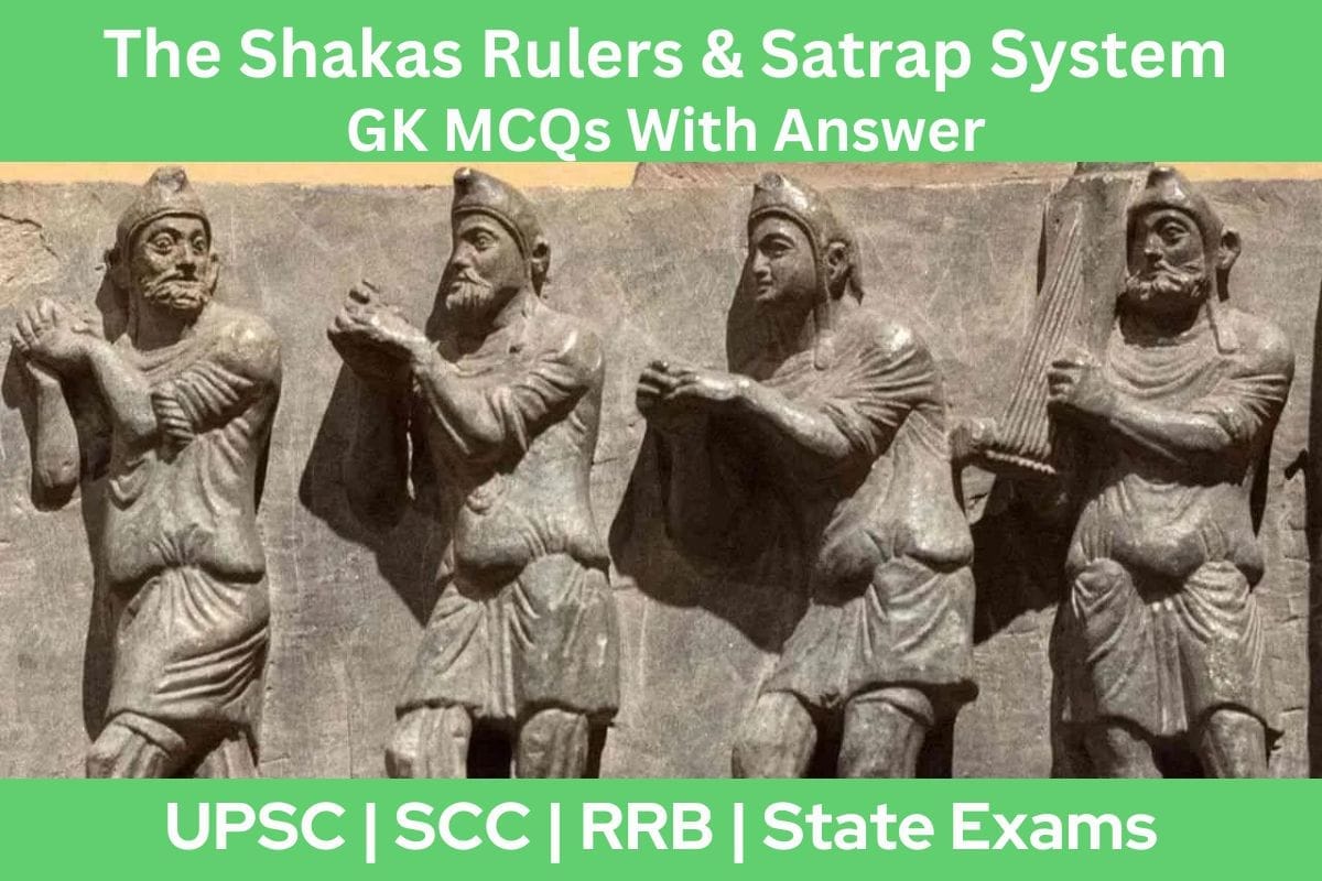 The Shakas Rulers & Satrap System GK MCQs With Answer